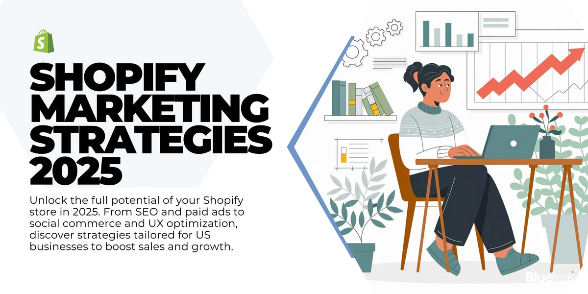 Shopify Marketing Strategies to Boost US Sales in 2025 | Bluetech
